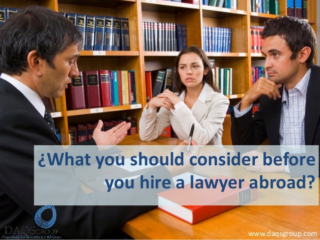 What you should consider before you hire a lawyer abroad What you should consider before you hire a lawyer abroad