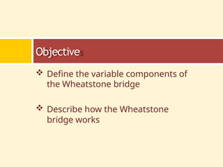 The Wheatstone bridge is used for the precise measurement of low ...