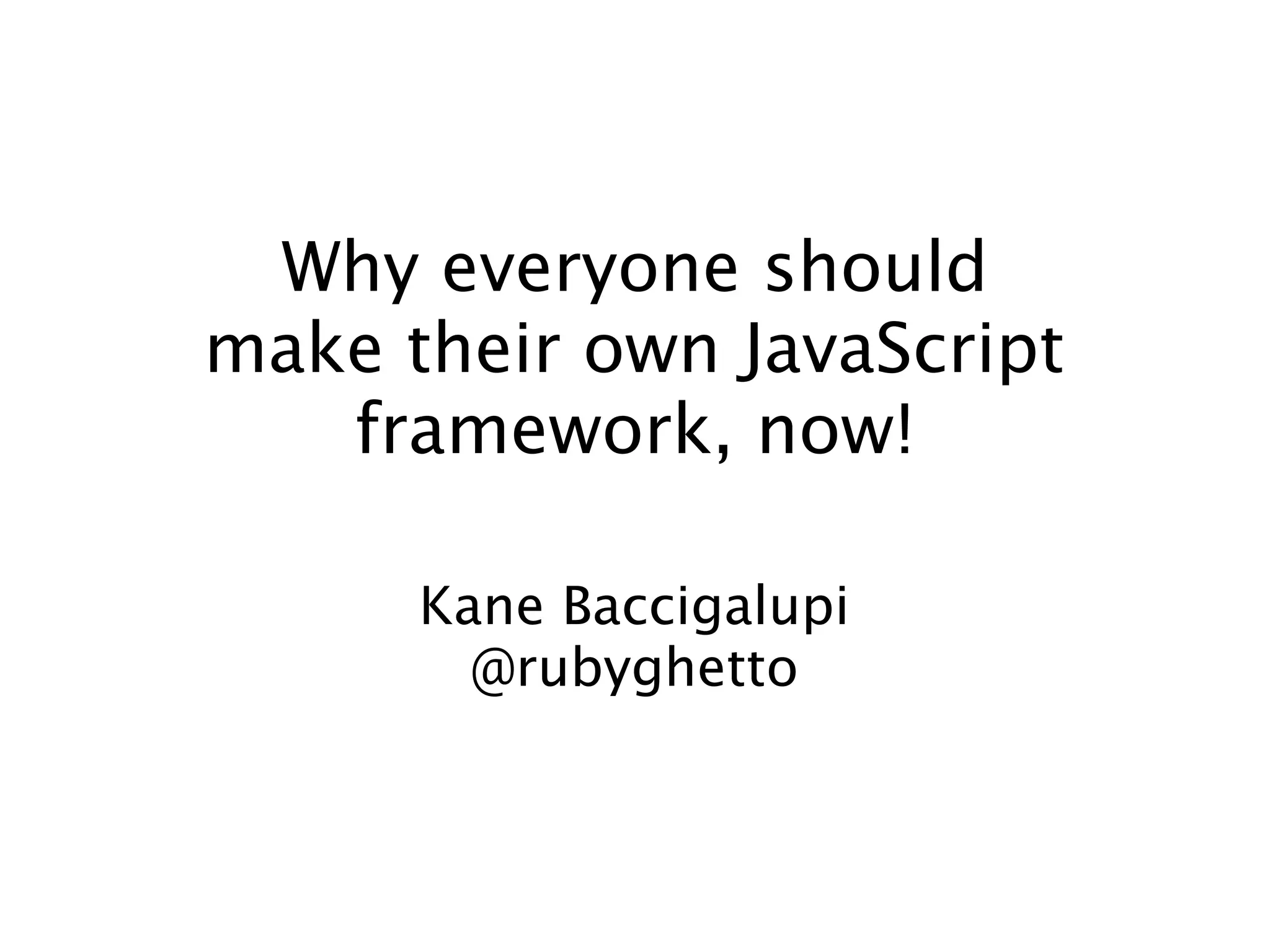 Why You Should Build Your Own Js Frontend Framework Ppt