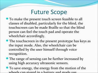 Voice and touchscreen operated wheelchair ppt | PPT