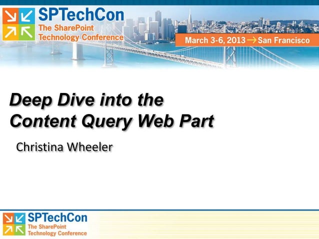Deep Dive into the Content Query Web Part by Christina Wheeler - SPTechCon | PPT