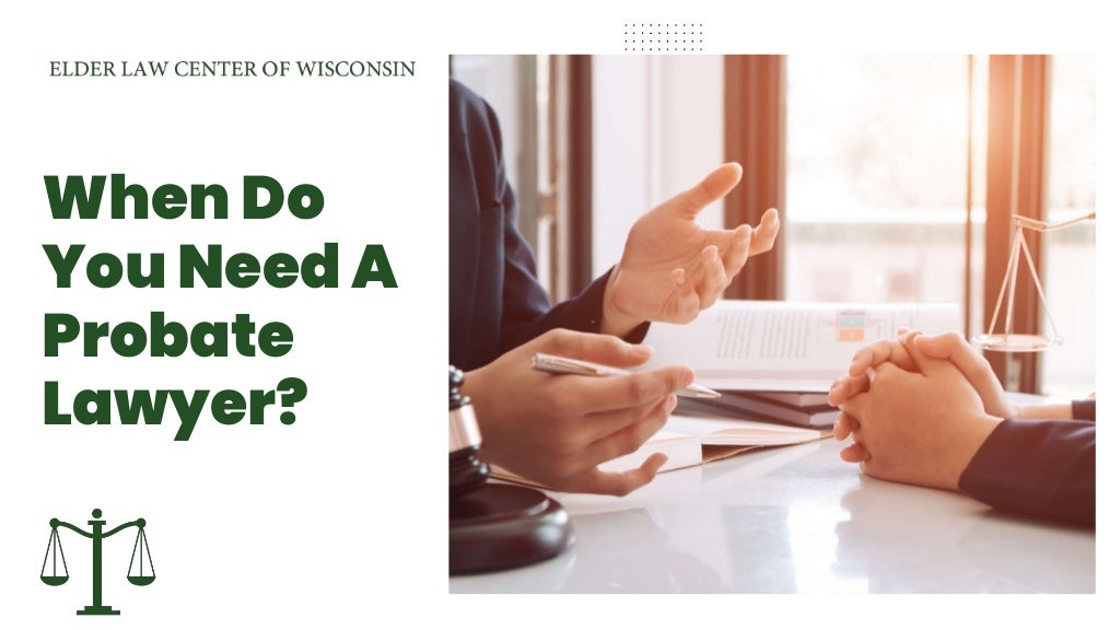 When Do You Need A Probate Lawyer.pptx