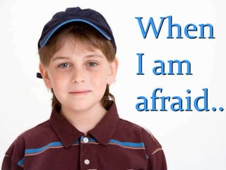 When_I_am_Afraid.ppt children phobias cause and effects | PPT
