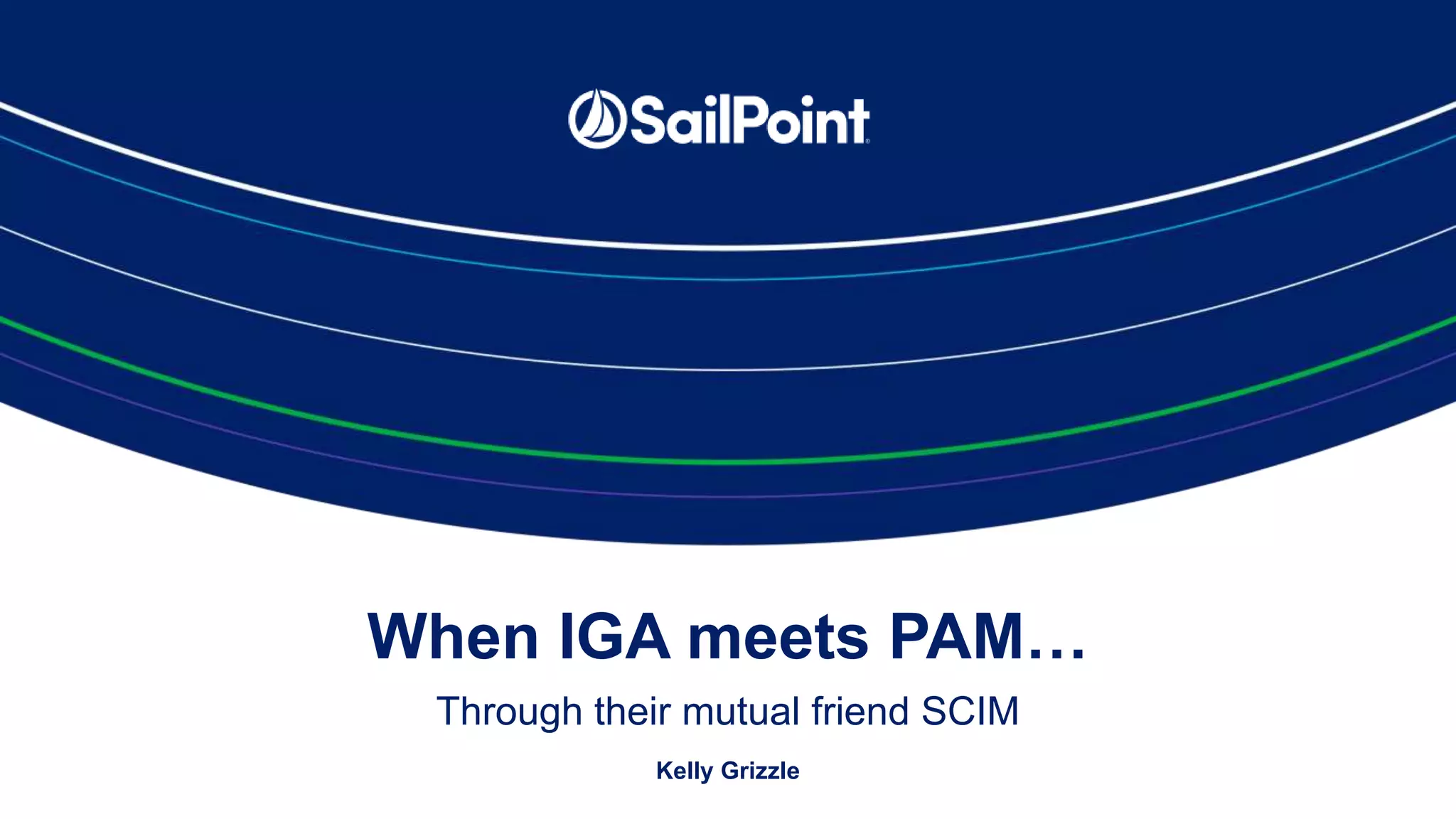 When IGA meets PAM ... through their mutual friend SCIM | PPTX