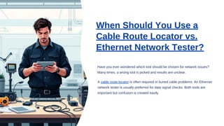 When Should You Use a Cable Route Locator vs. Ethernet Network Tester ...