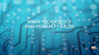 When Technology and Humanity Cross.pptx