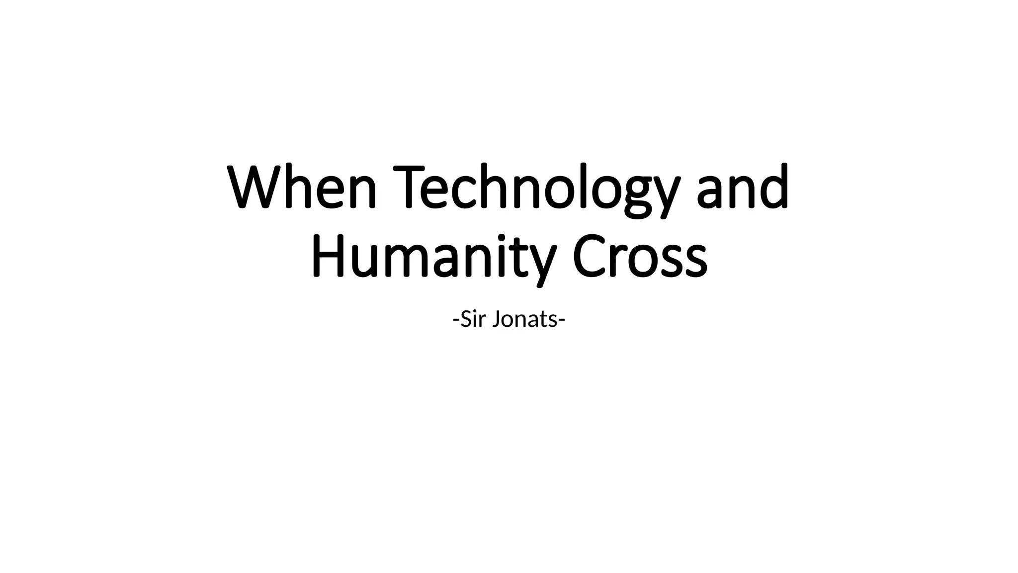 When Technology and Humanity Cross .pptx
