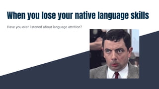 When you lose your native language skills.pdf