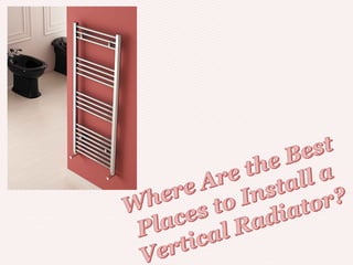 Where are the best places to install a vertical radiator | PPT