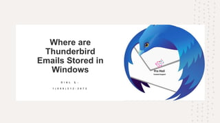 Where are Thunderbird Emails Stored in Windows.pptx