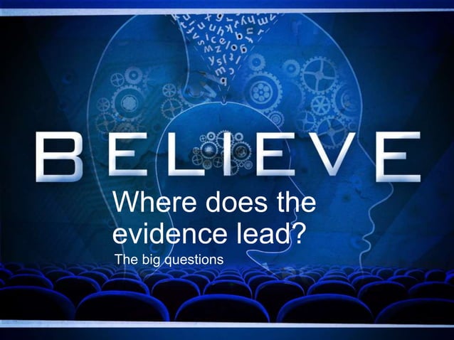 Where does the evidence lead, the BIG questions (by Intelligent Faith ...