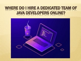 Where Do I Hire A Dedicated Team Of Java Developers Online | PPT
