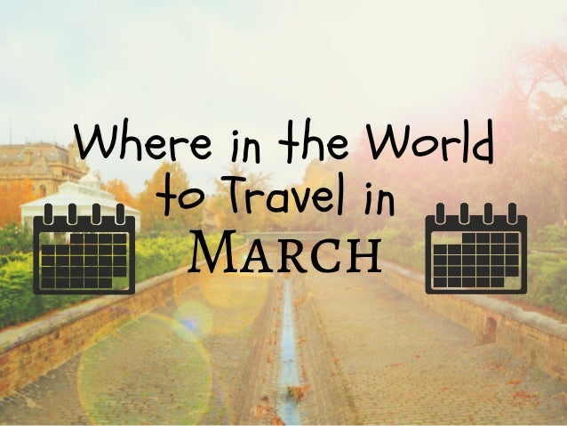Where In The World To Travel In March where-in-the-world-to-travel-in-march