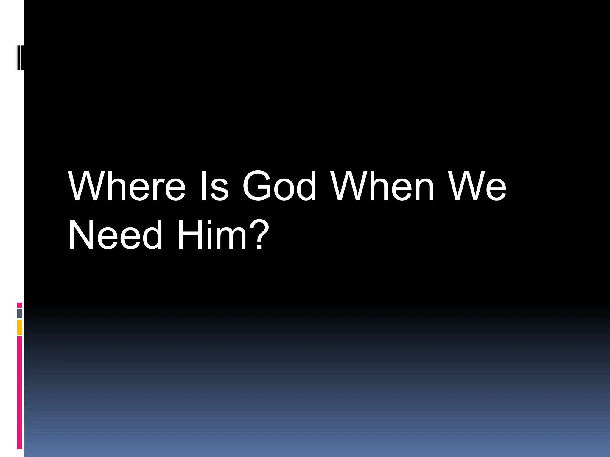 Where Is God When We Need Him at our difficulties | PPT