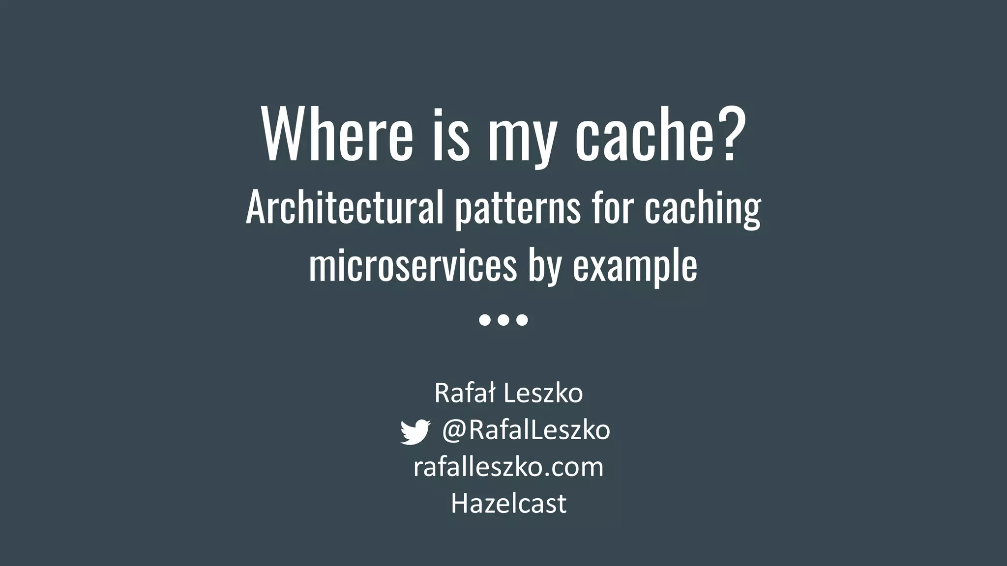 Where is my cache? Architectural patterns for caching microservices by example | PPT