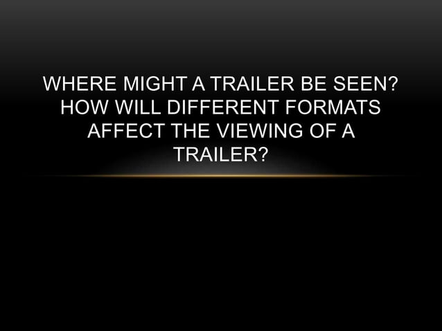 Where Might A Trailer Be Seen? How Will Different Formats Affect The ...