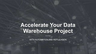 Accelerate Data Warehousing Projects with Automation and Data ...