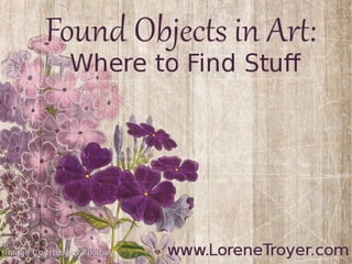 Using Found Objects in Art: Where to Find "Stuff" | PPT