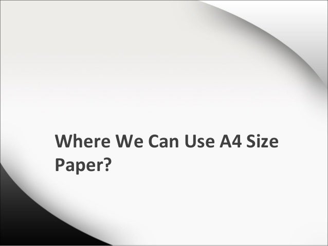 Where We Can Use A4 Size Paper?