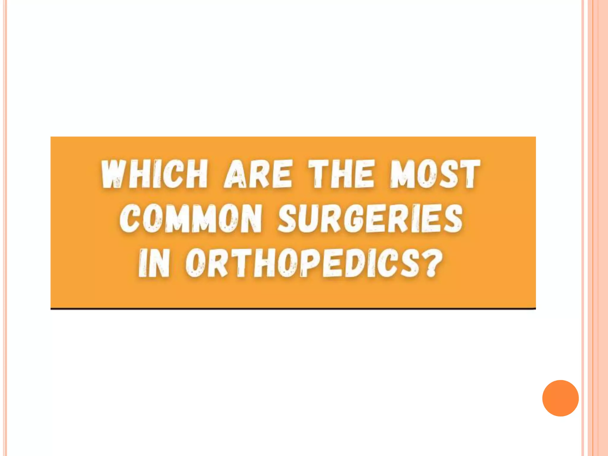 Which are the Most Common Surgeries in Orthopedics - AMRI Hospitals | PPT