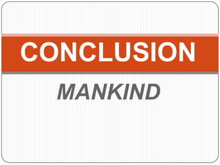 Which has greater enviromental destructive potential, mankind | PPTX