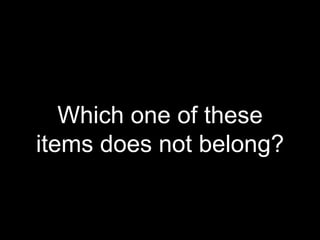 Which One Of These Items Does Not Belong | PPT