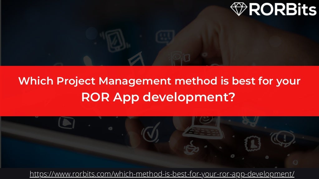 Which project management method is best for your ROR App development? | PPT