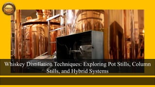 Traditional and Modern Whiskey Distillation Techniques | PPT