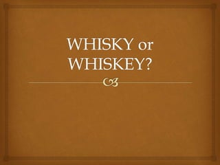 Whisky or Whiskey? | PPTX