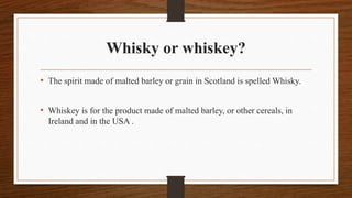 Whisky production Whiskey processing Himstory of Whiskey | PPTX | Alcoholic Beverages | Food & Drink