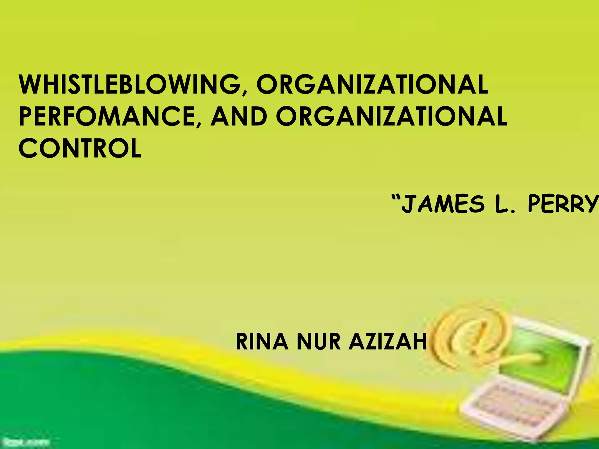 Whistleblowing, organizational perfomance, and organizational control | PPT