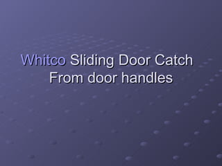 Whitco Sliding Door Catch | PPT