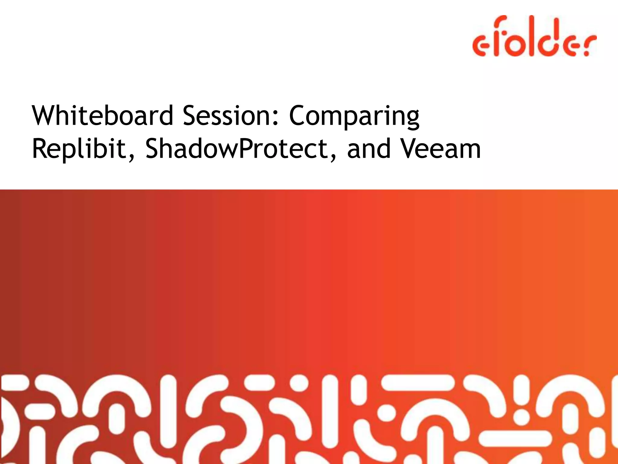 eFolder Expert Series Webinar — Whiteboard Session: Comparing Replibit ...