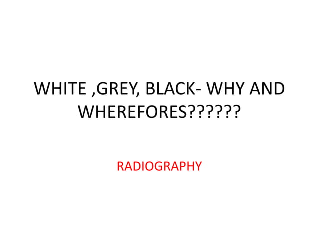 White ,grey, black why and wherefores | PPT