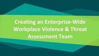 Creating an Enterprise-Wide Workplace Violence & Threat Assessment Team ...