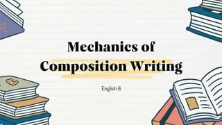 mechanics of composition writing grade 6 english | PPTX