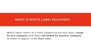 Why you should choose White Label Solution? | PPT