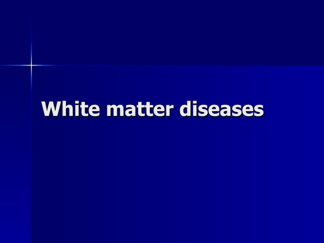White matter diseases | PPT | Brain and Nervous System Disorders ...