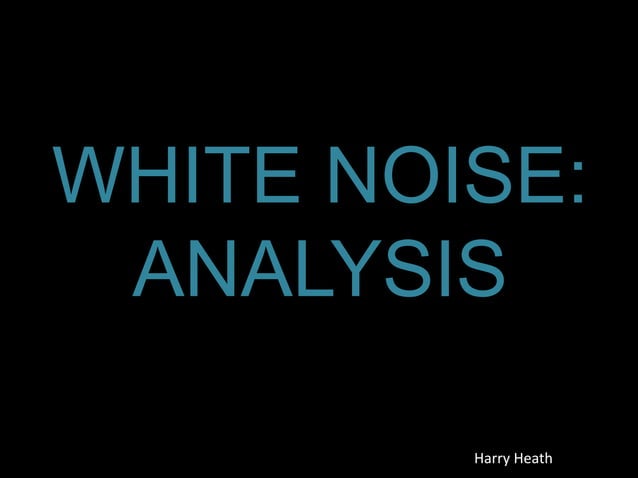 WHITE NOISE: ANALYSIS | PPTX