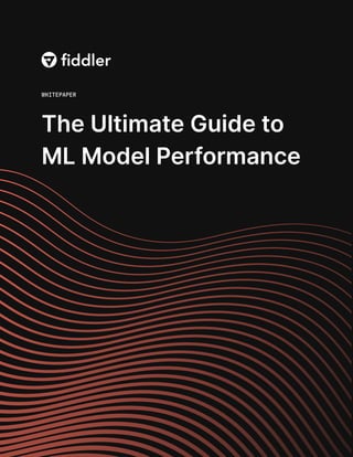 _Whitepaper-Ultimate-Guide-to-ML-Model-Performance_Fiddler.pdf