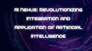 AI Nexus Revolution Integration and application. | PPT