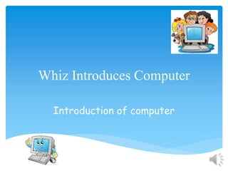 Whiz introduces computer | PPT