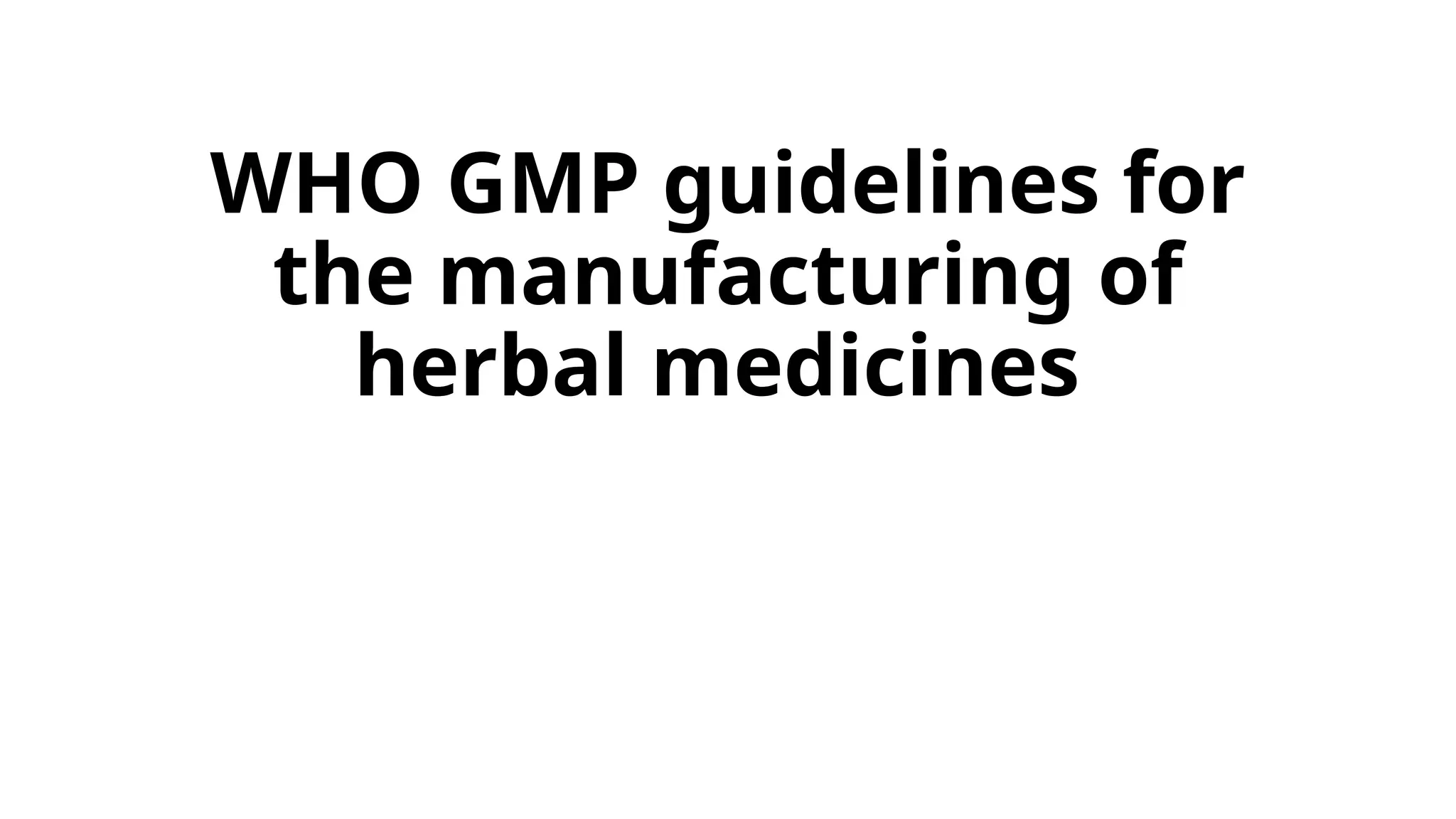 WHO-GMP-guidelines-for-herbal-manufacturing.pptx