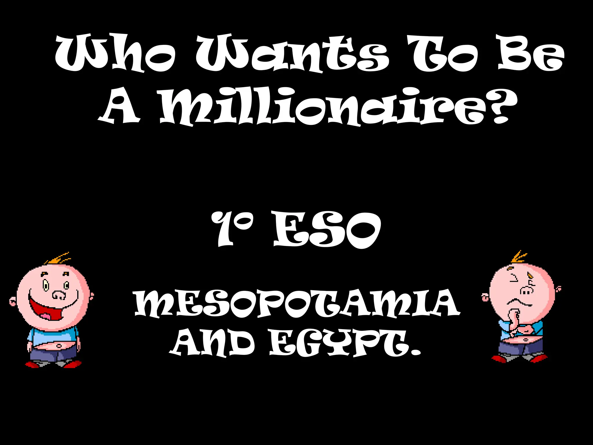 WHO WANTS TO BE A MILLIONAIRE: MESOPOTAMIA AND EGYPT EDITION | PPT