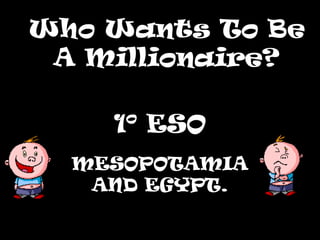 WHO WANTS TO BE A MILLIONAIRE: MESOPOTAMIA AND EGYPT EDITION | PPT