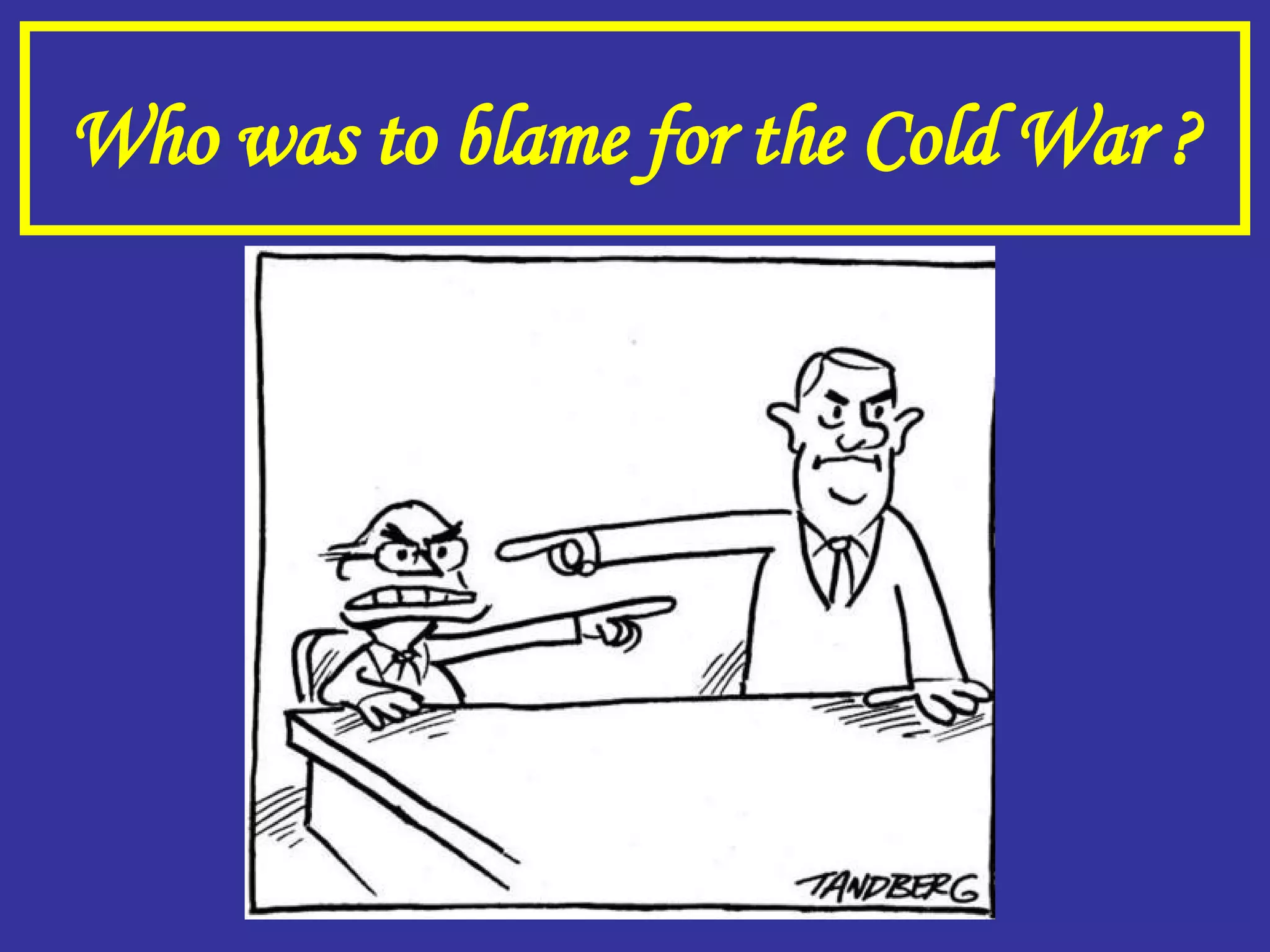 Who Was To Blame For The Cold War? | PPT