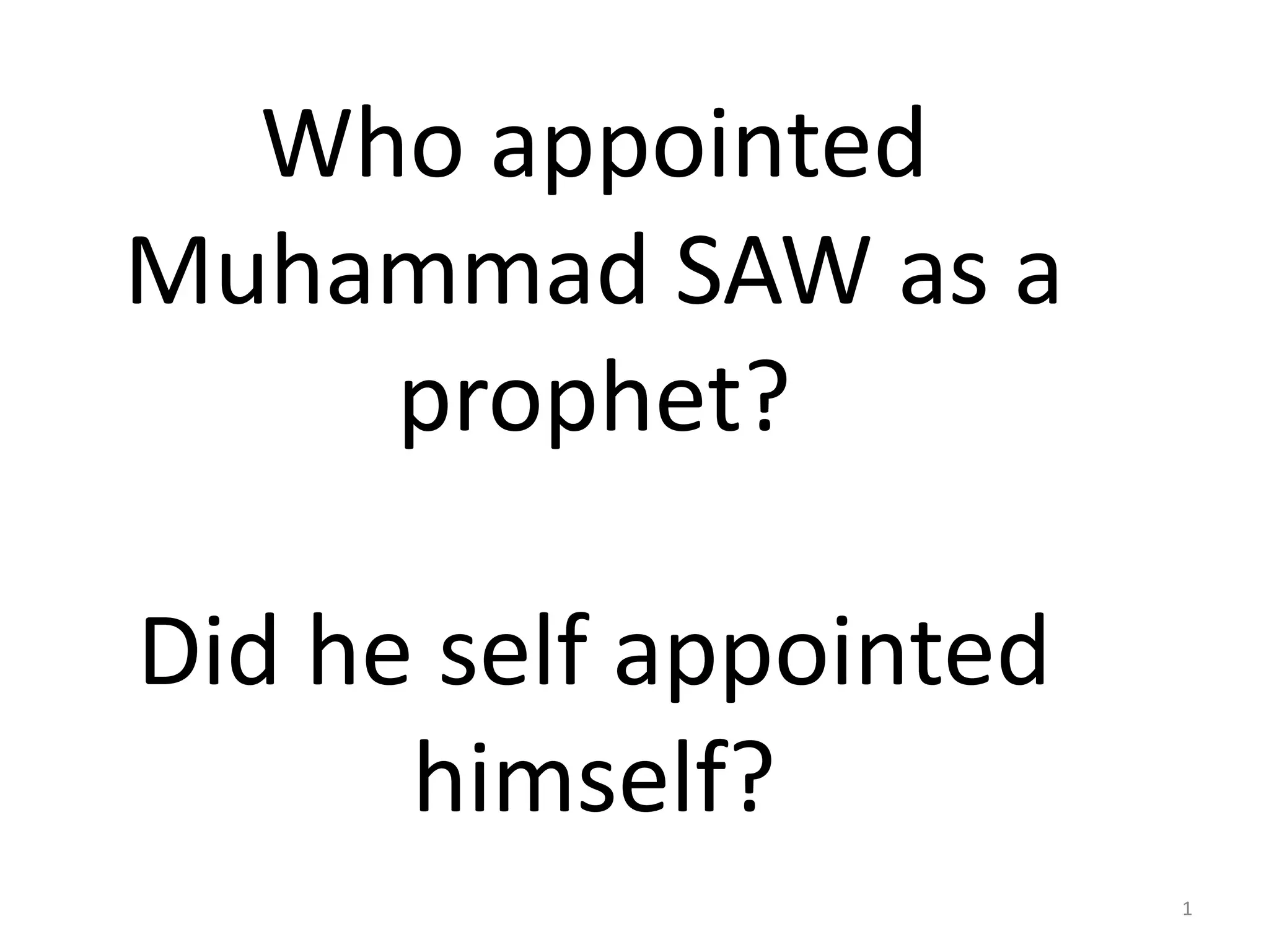 Who appointed Muhammad SAW as a prophet? Did he self appointed himself ...