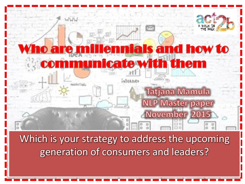Who Are Millennials And How To Communicate With Them Who Are Millennials And How To Communicate With Them