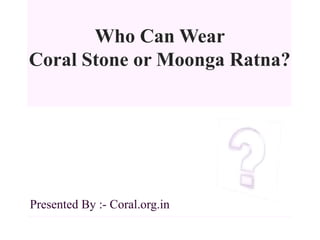 Who can wear coral stone or moonga ratna | PPTX | Astrology | Religion ...