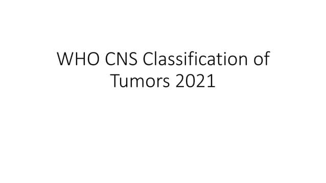 WHO CNS Classification of Tumors 2021-2.pptx | Cancer | Diseases and ...